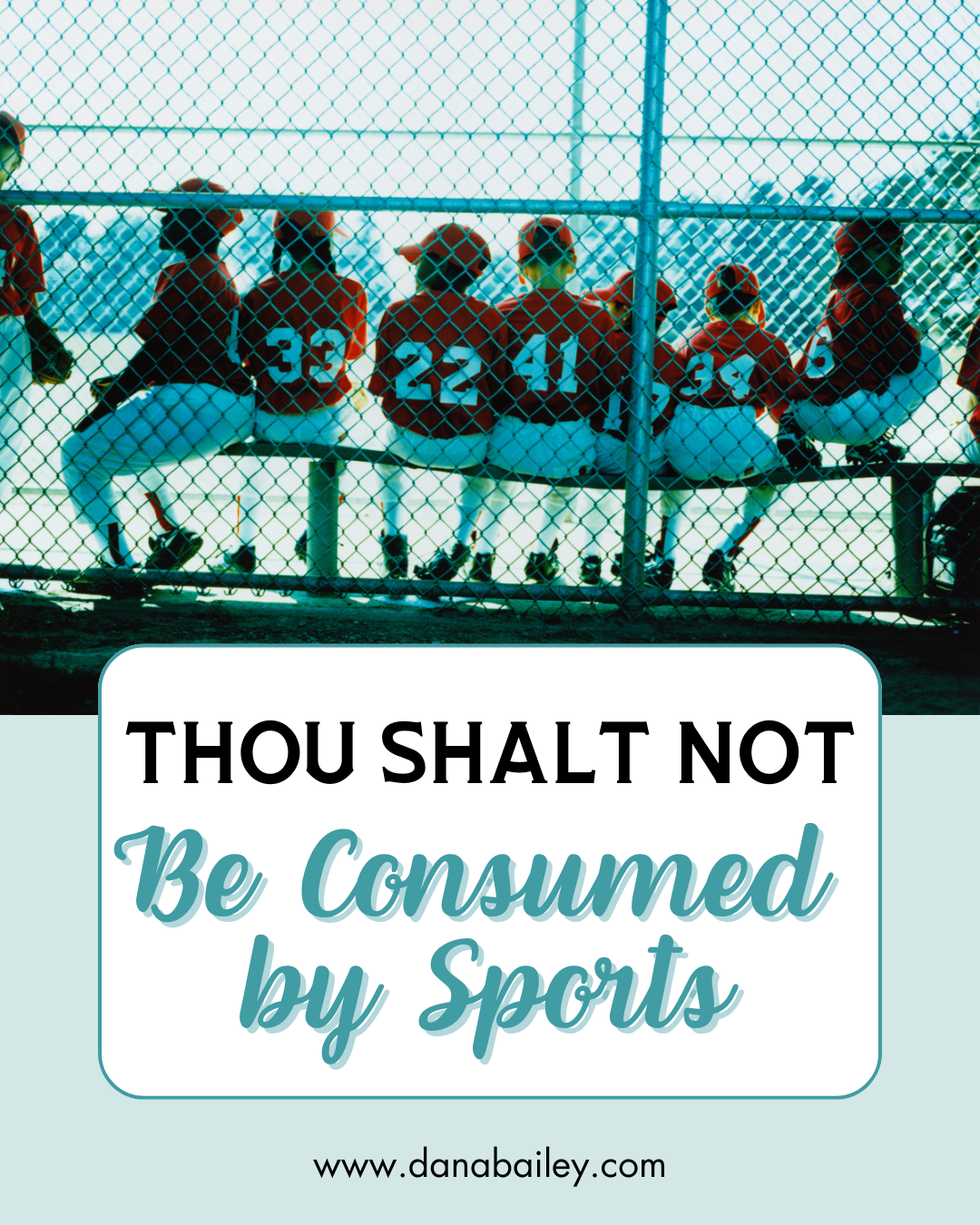 Thou Shalt Not be Consumed by Sports – Dana Bailey